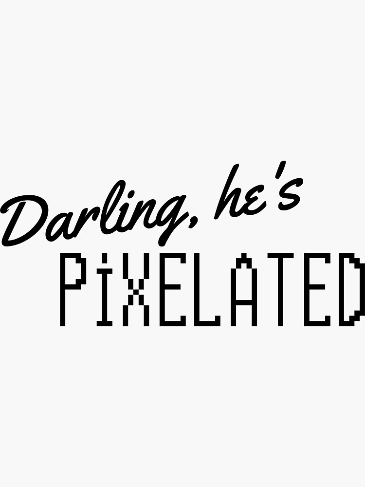 "Darling, He's Pixelated Words" Sticker for Sale by SapphiraVolkov ...