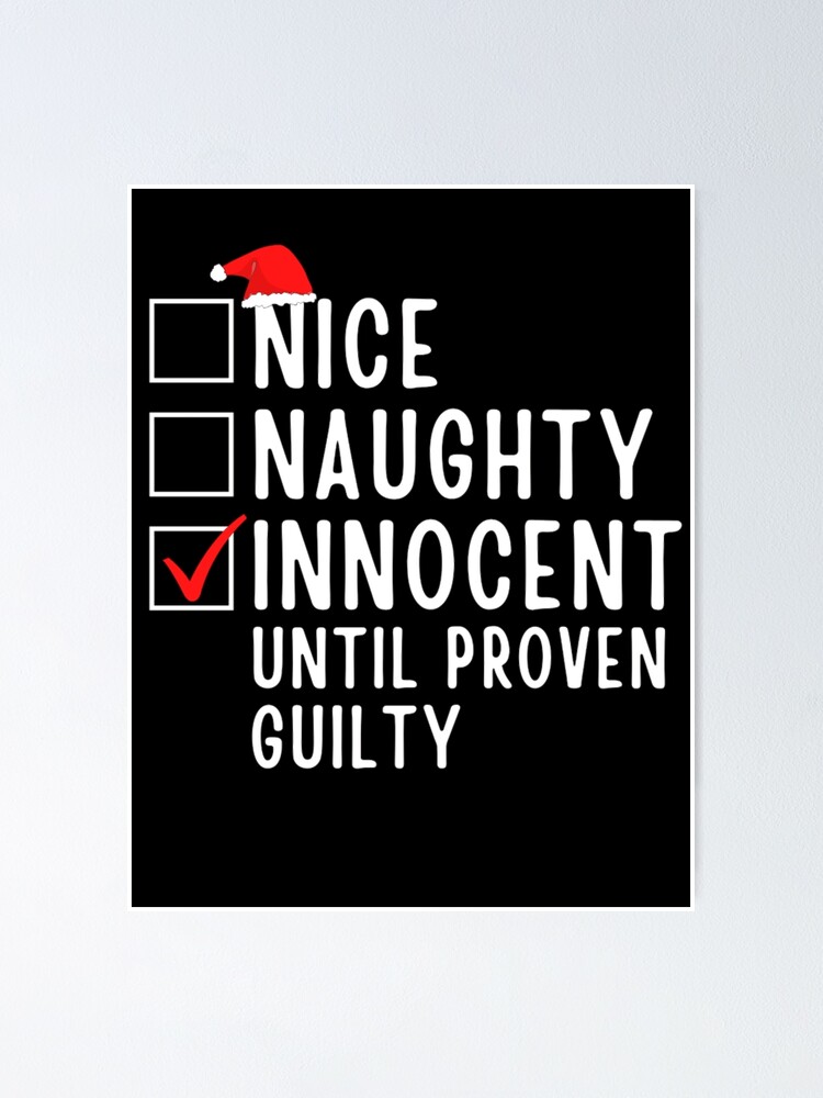 "Nice Naughty Innocent Until Proven Guilty " Poster for Sale by ...