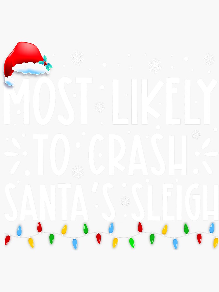 "Most Likely To Crash Santa's Sleigh Funny Christmas Holiday T-Shirt ...