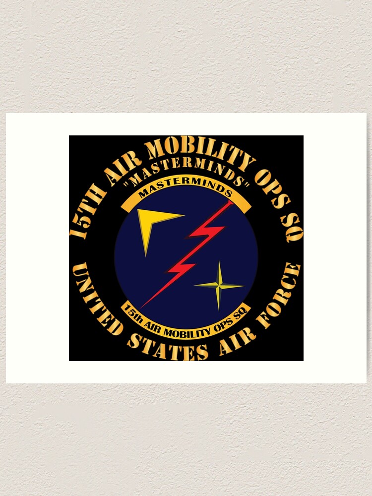 "USAF - 15th Air Mobility Ops Sq - Masterminds X 300" Art Print for ...