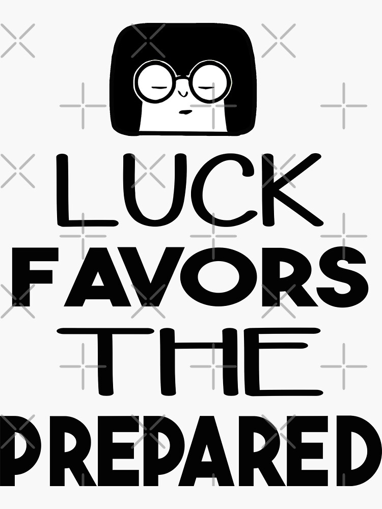 "Luck Favors The Prepared" Sticker for Sale by sopheie | Redbubble
