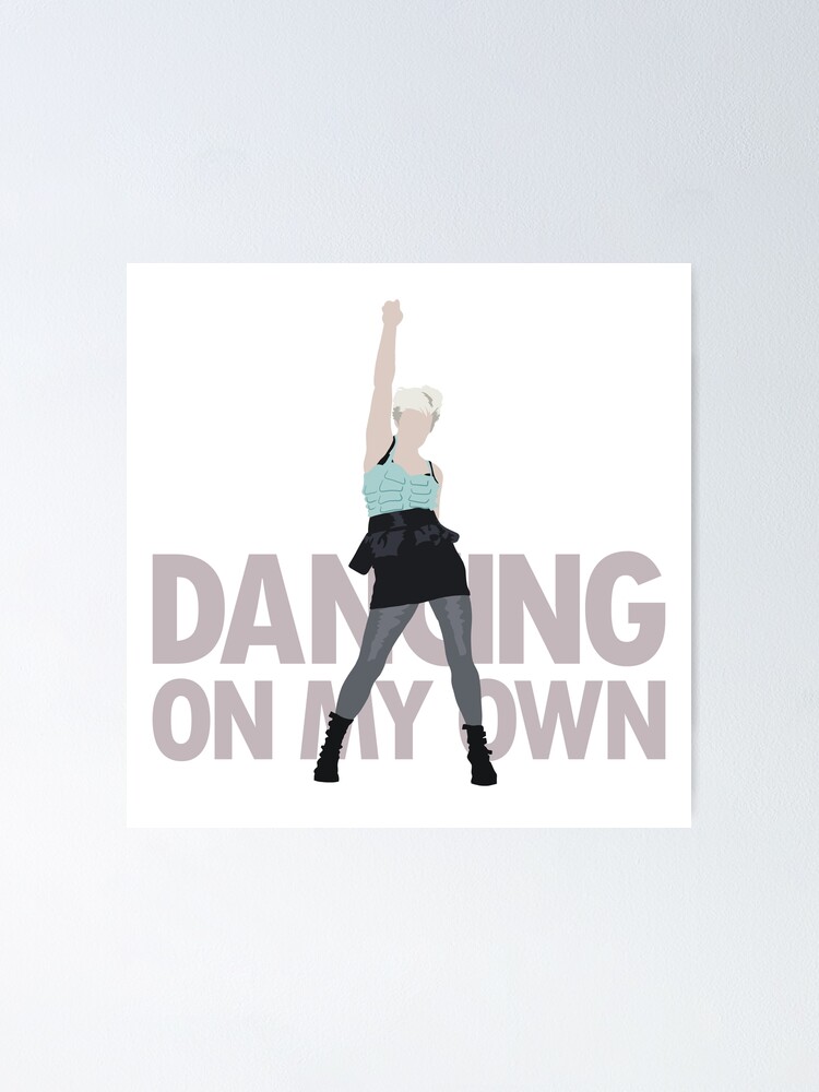 "Robyn - Dancing On My Own" Poster for Sale by VonSteeps | Redbubble