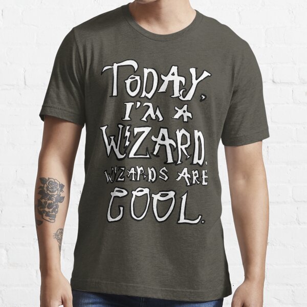 "Today, I'm a wizard." T-shirt for Sale by MoonyIsMoony | Redbubble ...