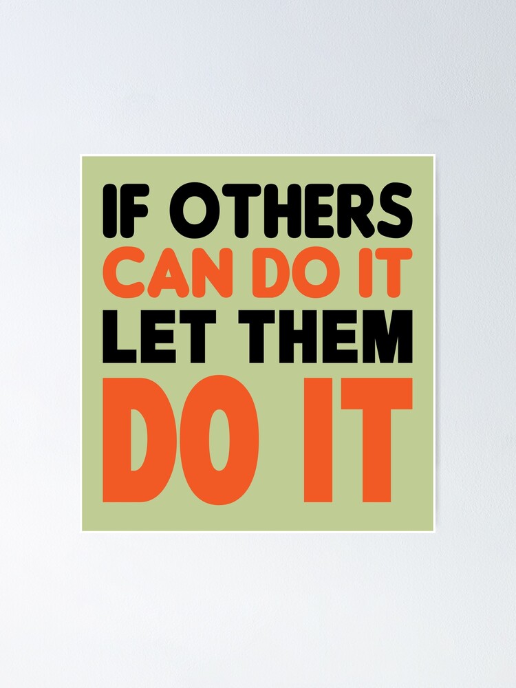 "If Others Can Do It Let Them Do It - Funny Quotes" Poster for Sale by ...