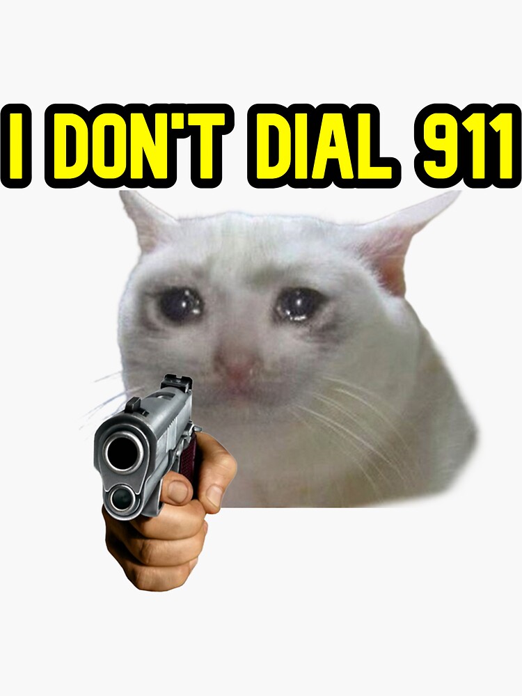 "I dont dial 911 | crying cat meme" Sticker for Sale by M1lkslyvan ...