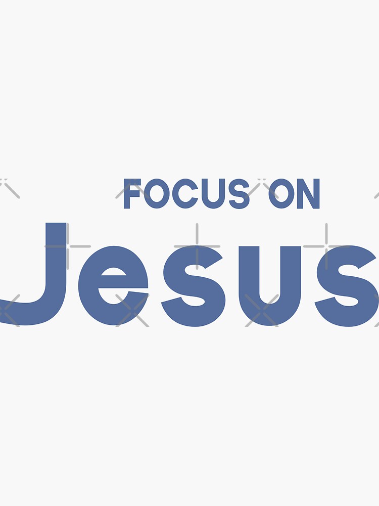"Focus on Jesus." Sticker for Sale by gmmdesigns | Redbubble