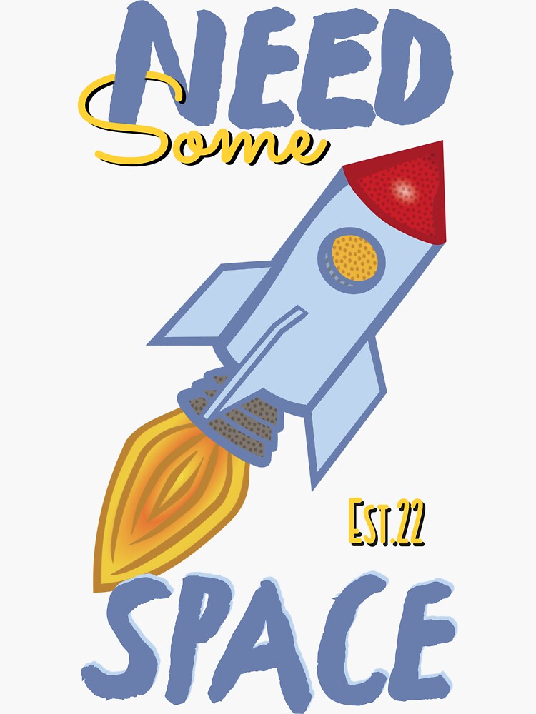 "NEED SOME SPACE" Sticker for Sale by GAADesignz | Redbubble