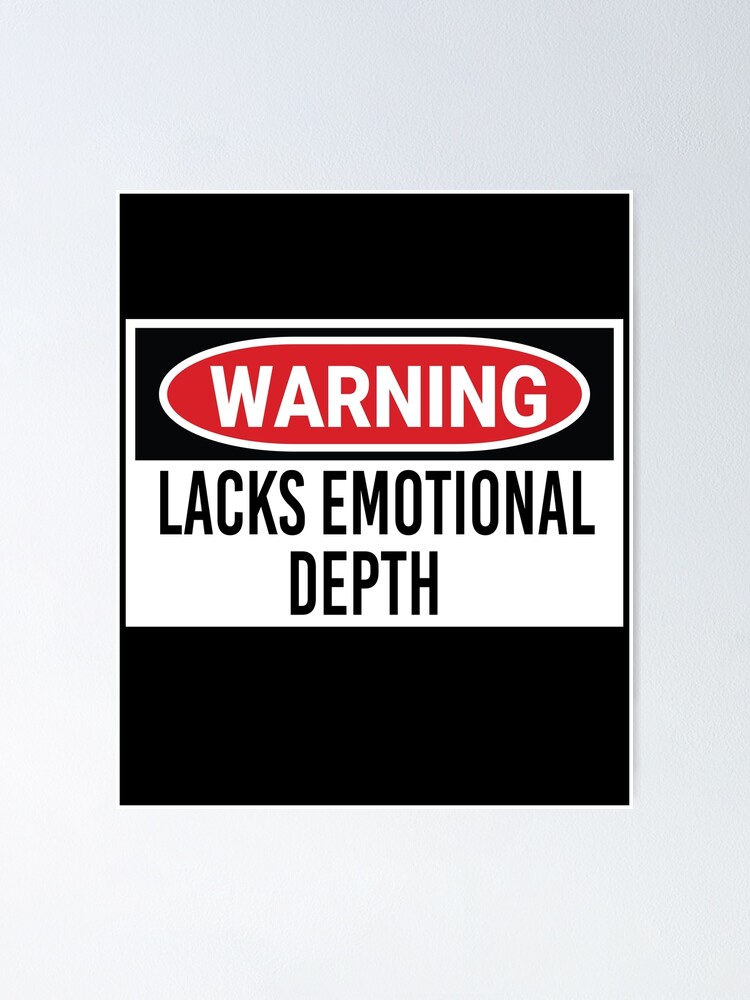 "Lacks Emotional Depth" Poster for Sale by jojosign | Redbubble