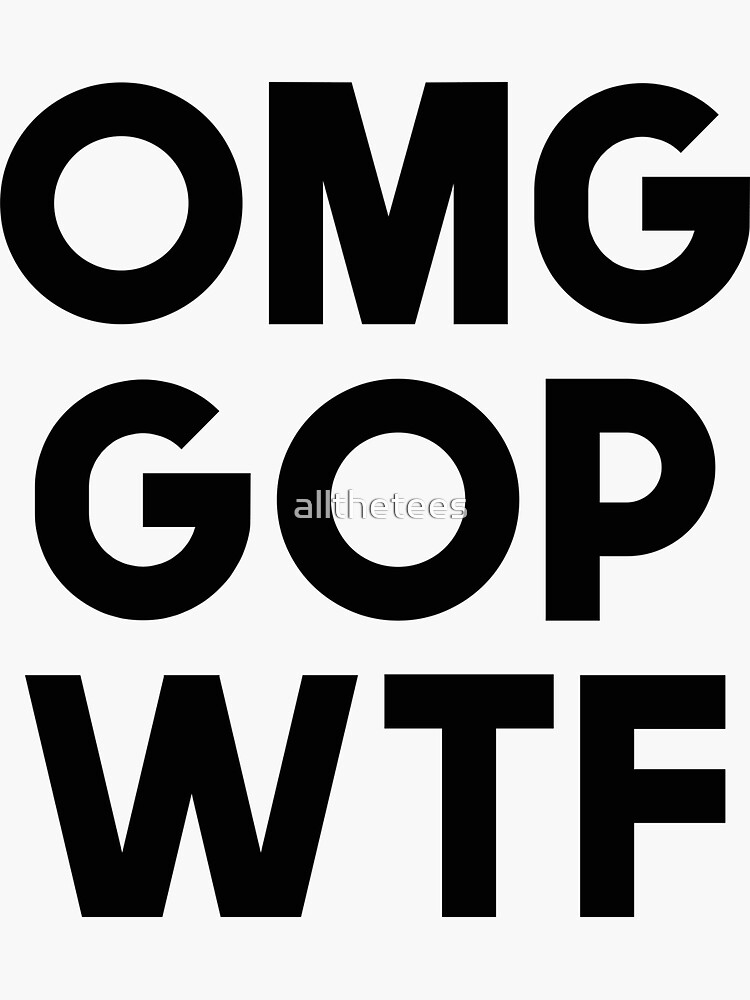 "OMG GOP WTF" Sticker for Sale by allthetees | Redbubble