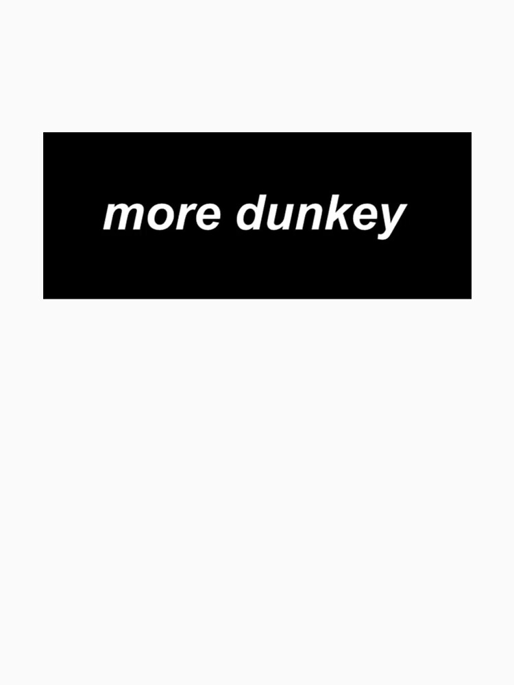 "More Dunkey" Essential T-Shirt for Sale by sp00kyboi | Redbubble