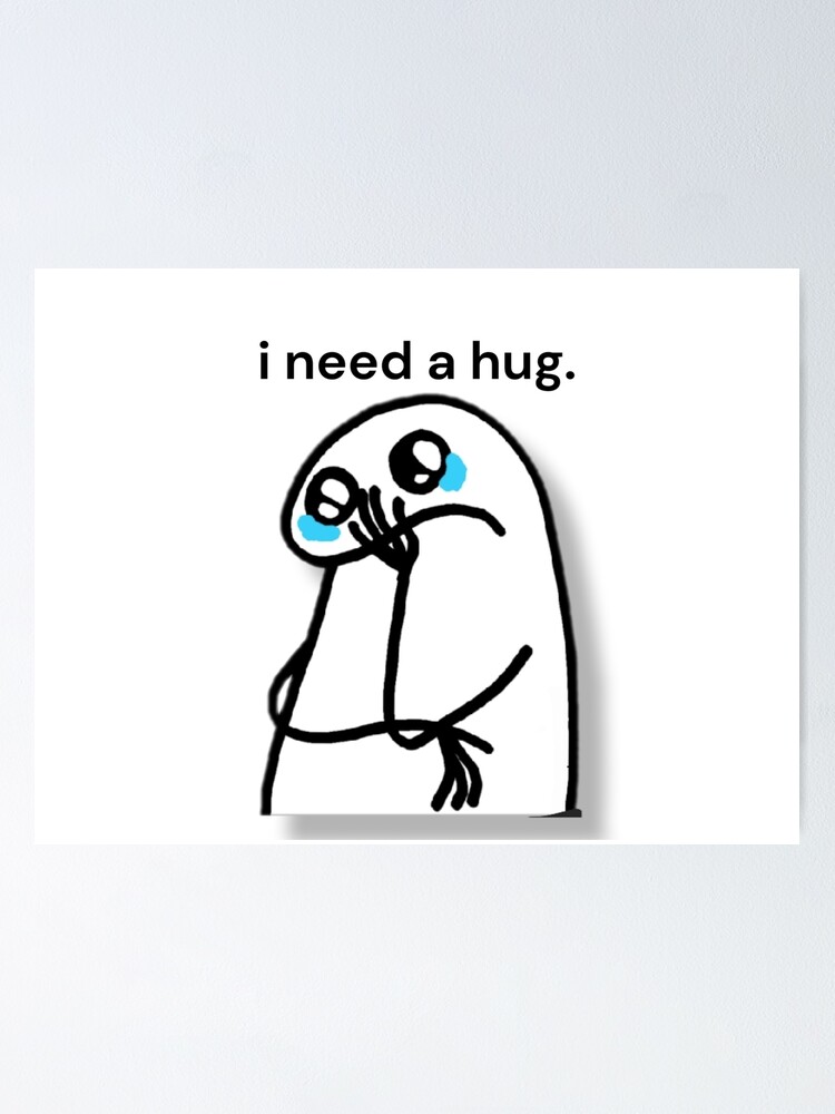 "Flork, i need a hug" Poster for Sale by JenniferM98 | Redbubble