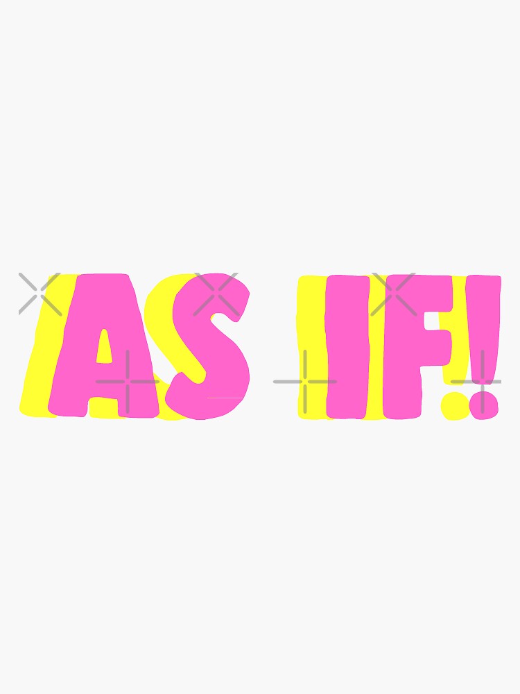 "As If! Sticker" Sticker by lmkdesigns | Redbubble