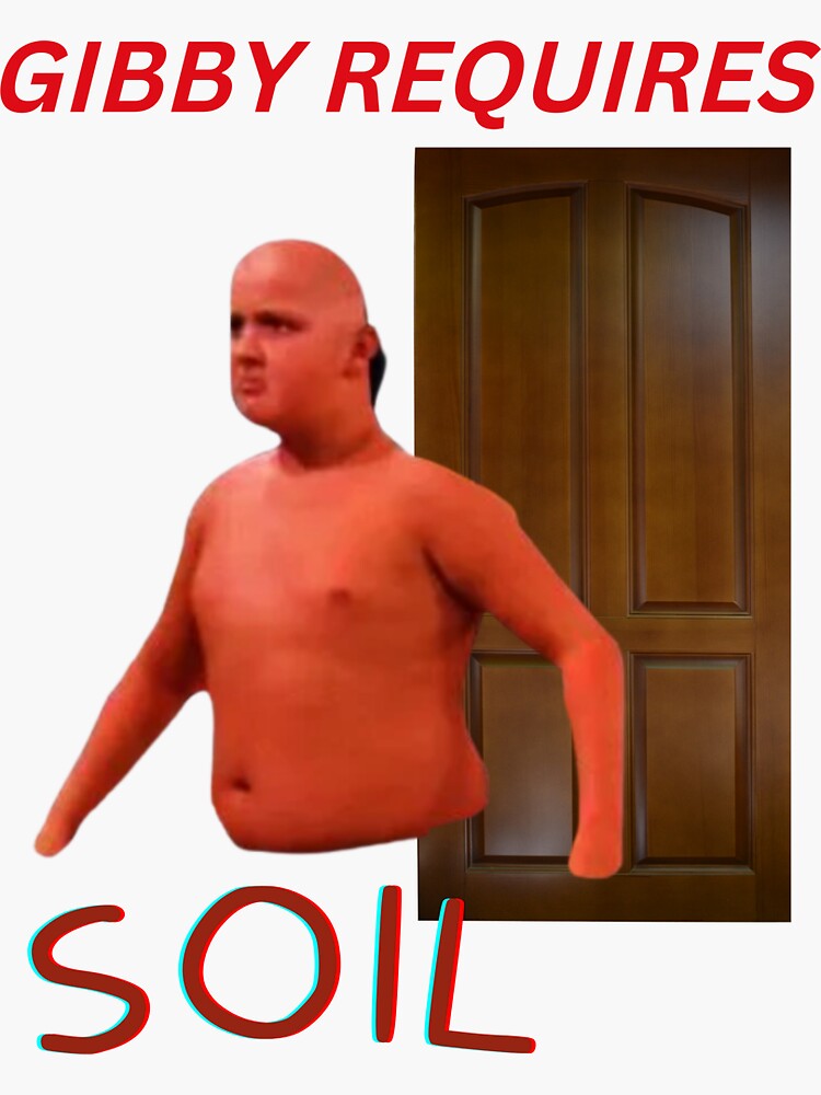 "Gibby Requires Soil Funny Meme Gift | Oddly Specific Gender Neutral ...