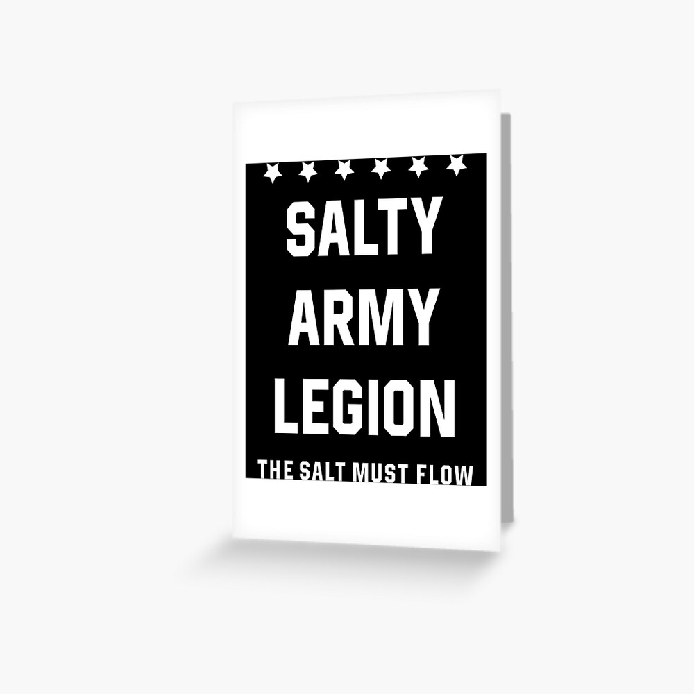 "SALTY ARMY IS LEGION The Salt Must Flow " Greeting Card for Sale by ...