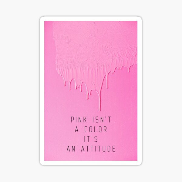 "Pink isn't a color it's an attitude" Sticker for Sale by Yanka22013 ...