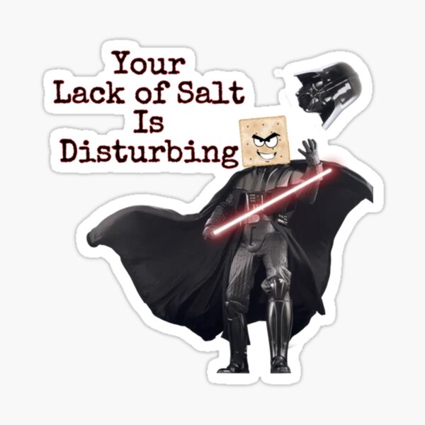"Your lack of salt is disturbing " Sticker for Sale by akikido | Redbubble