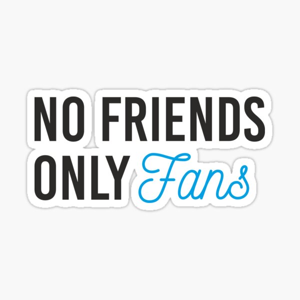 "No friends Only Fans" Sticker for Sale by Miheer | Redbubble