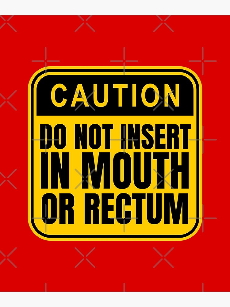 "Caution Do Not Insert In Mouth Or Rectum - Sticker Warning" Poster for ...