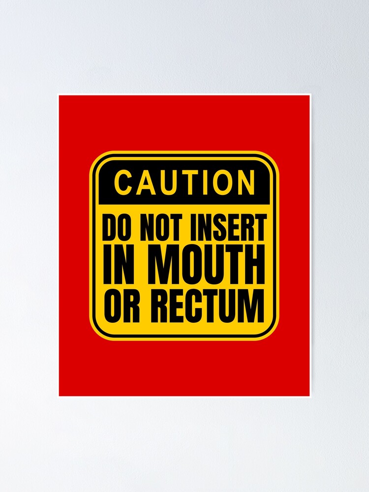 "Caution Do Not Insert In Mouth Or Rectum - Sticker Warning" Poster for ...
