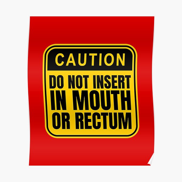 "Caution Do Not Insert In Mouth Or Rectum - Sticker Warning" Poster for ...