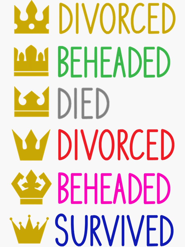 "Divorced, Beheaded, Died, Divorced, Beheaded, Survived (colour) Six ...