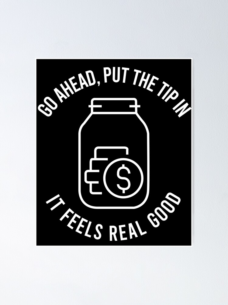 "TIPS Go Ahead Put The Tip In It Feels Real Good" Poster for Sale by ...