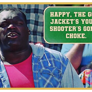 "Happy, the gold jacket’s yours. Shooter’s gonna choke." Sticker for ...