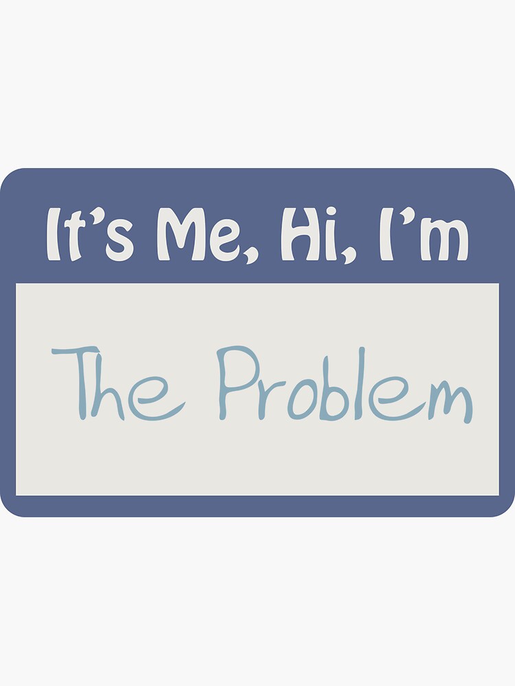 "It's Me, Hi, I'm The Problem Name Tag Moonstone Blue Version" Sticker ...