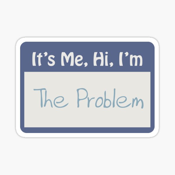 "It's Me, Hi, I'm The Problem Name Tag Moonstone Blue Version" Sticker ...