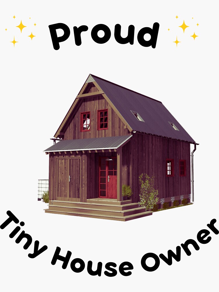 "Proud Tiny House Owner" Sticker for Sale by BingoZ | Redbubble