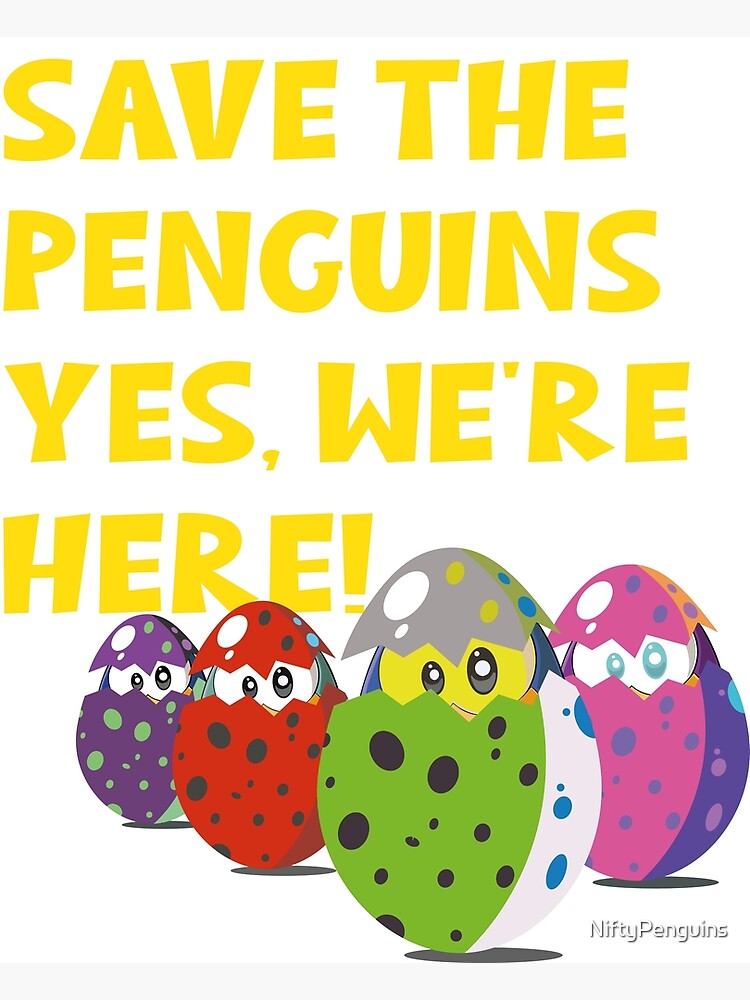 "Save the penguins.. We're here!" Poster for Sale by NiftyPenguins ...