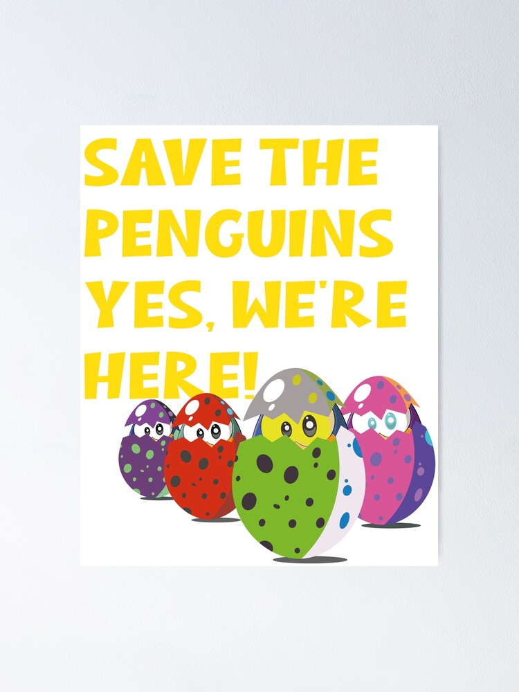 "Save the penguins.. We're here!" Poster for Sale by NiftyPenguins ...