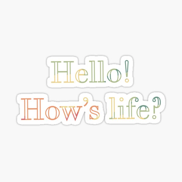 "Hello how’s life?" Sticker for Sale by GourmetClothing | Redbubble