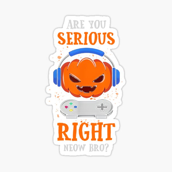 "Are You Serious Right Now Bro Funny Right Neow Meme Sayin" Sticker for ...