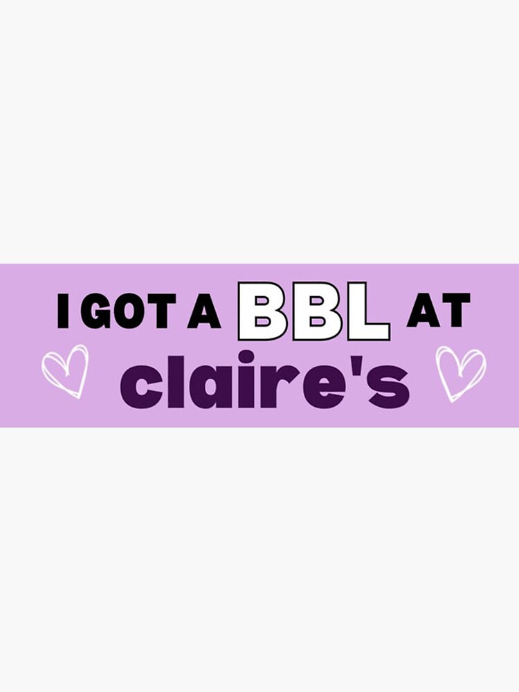 "I Got A BBL At Claire's Funny Meme Gen z" Sticker for Sale by carix ...