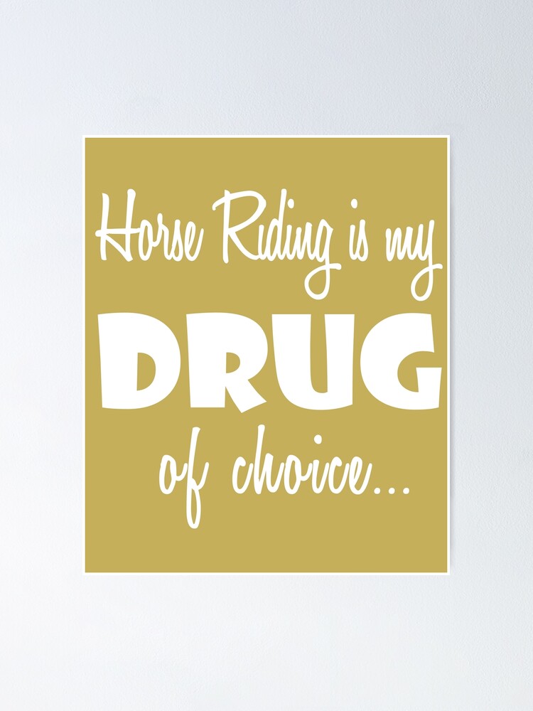"Horse Rider Riding Love Birthday Drug of Choice" Poster by smily-tees ...