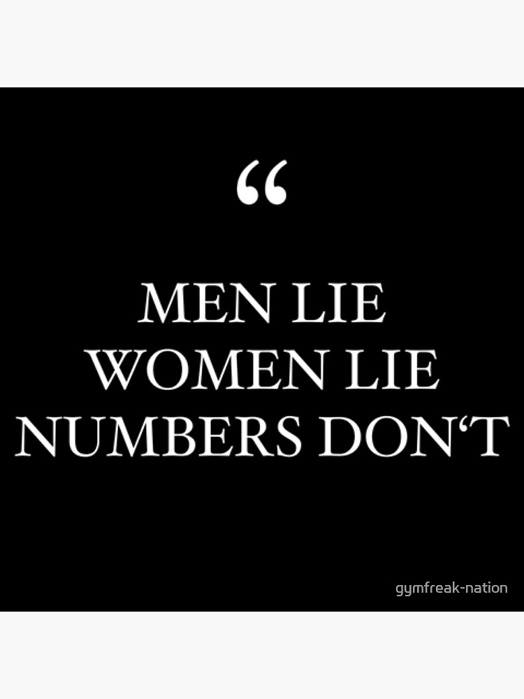 Men Lie Women Lie Numbers Don't Premium Matte Vertical Poster sold by ...
