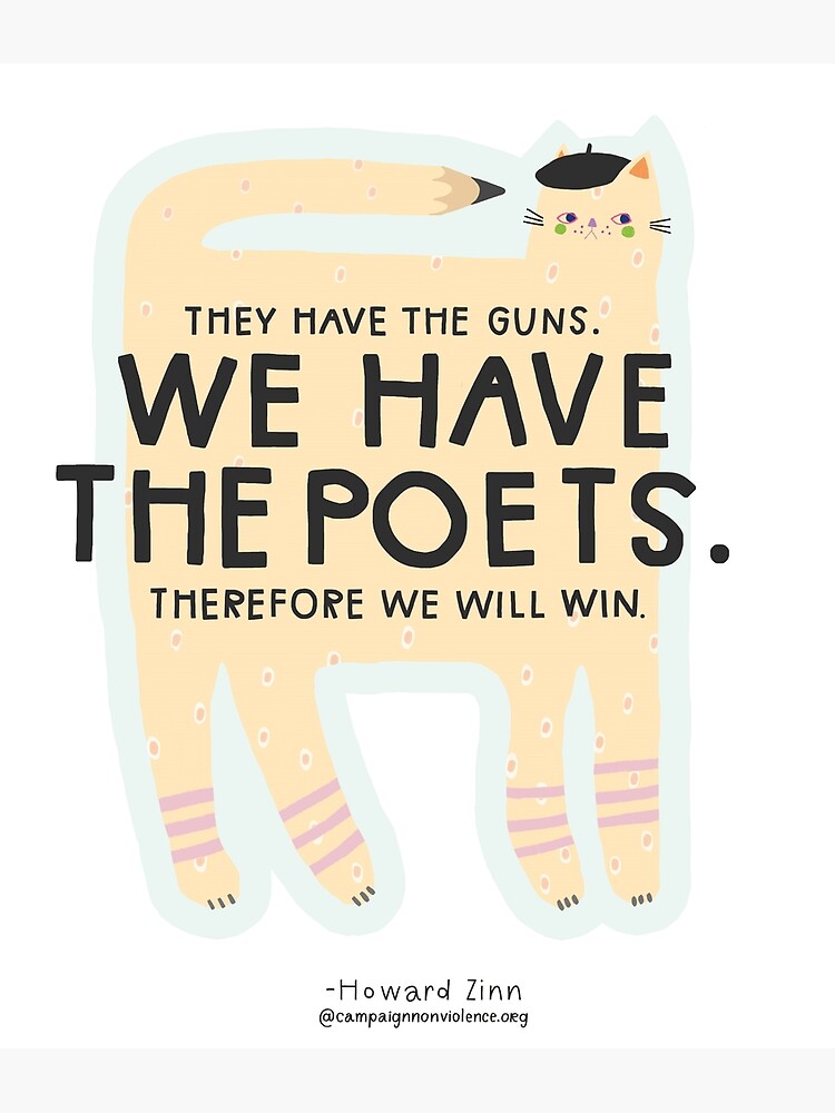 "They have the guns. We have the poets. Therefore we will win. - Howard ...