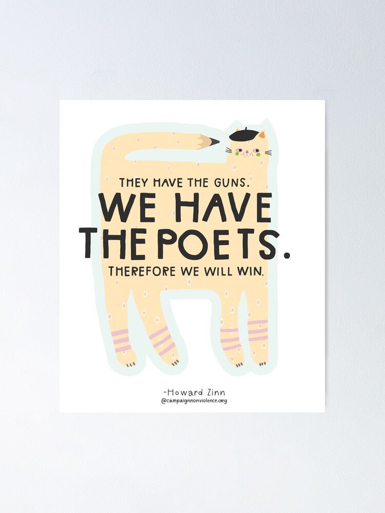 "They have the guns. We have the poets. Therefore we will win. - Howard ...