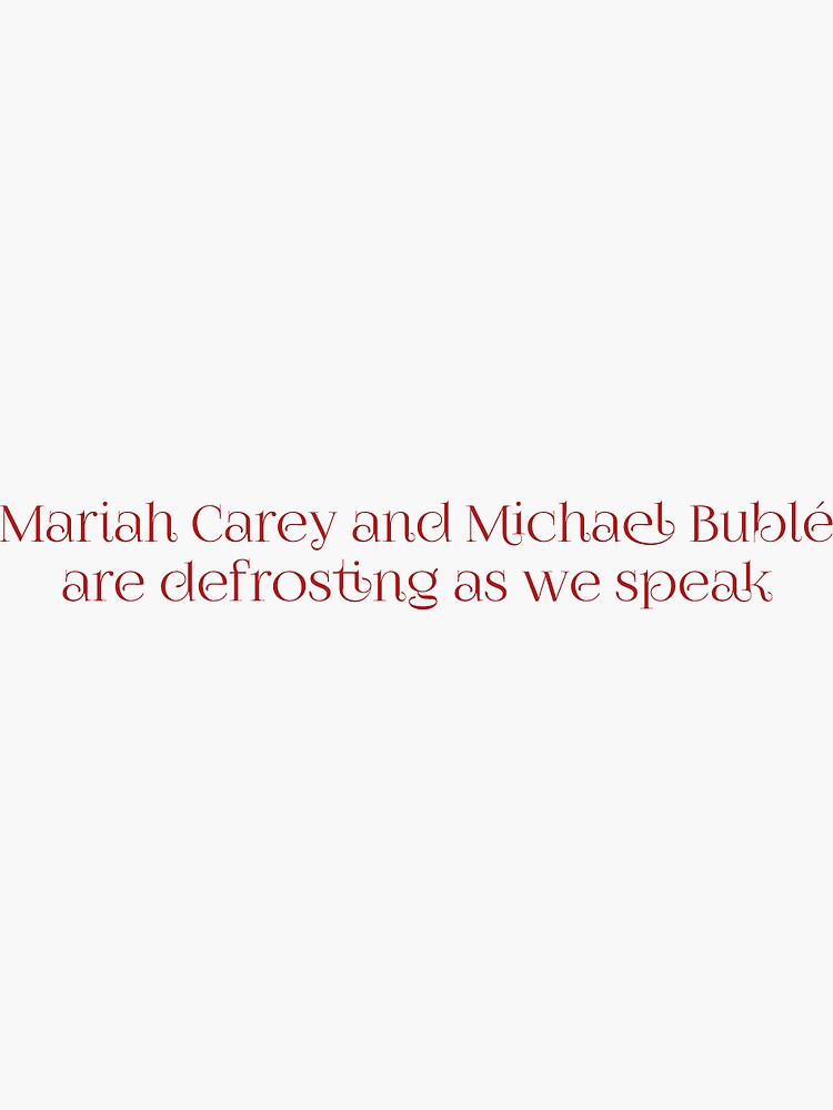 "Mariah Carey and Michael Buble are Defrosting as we Speak" Sticker for ...