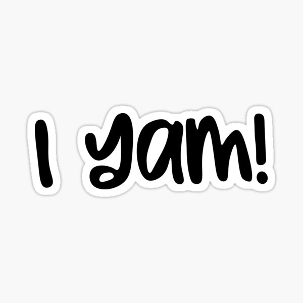 "yes i yam" Sticker for Sale by Ouse77 | Redbubble