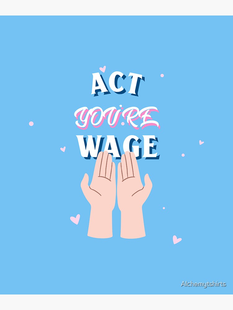"Act Your Wage" Sticker for Sale by Alchemytshirts | Redbubble