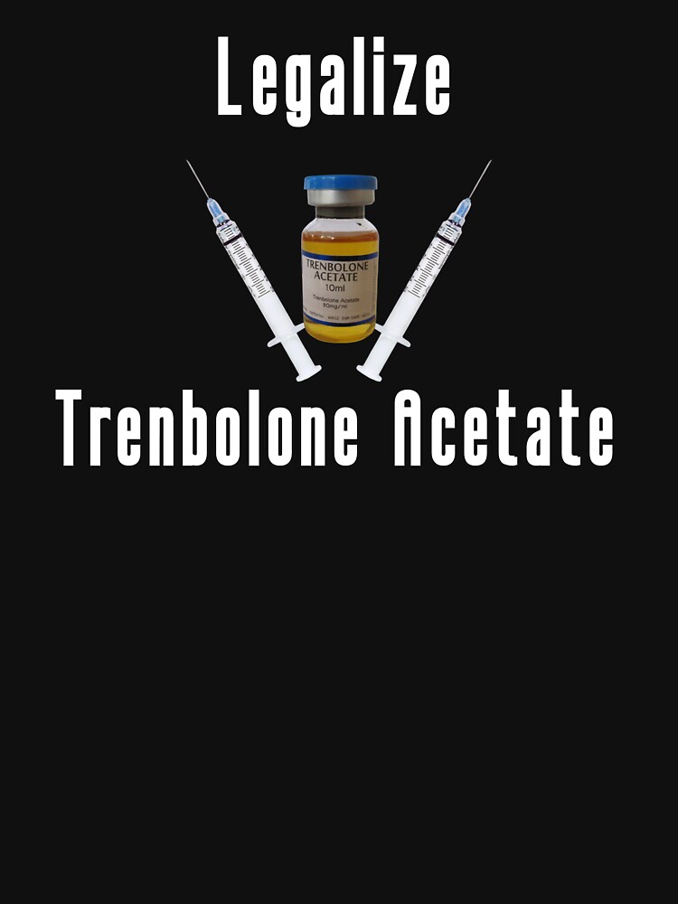 "Legalize Trenbolone Acetate | bodybuilding meme" T-shirt for Sale by ...