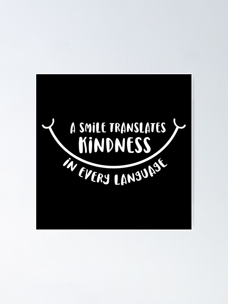 "A Smile Translates KINDNESS in Every Language - smile, kindness quote ...