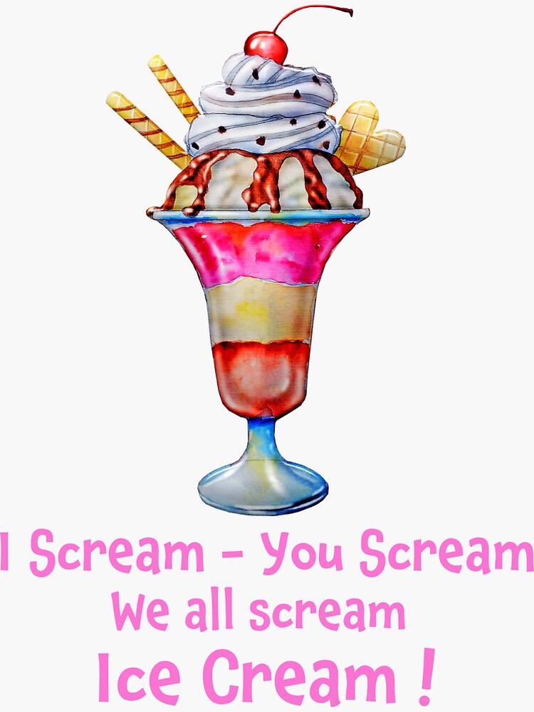 "I Scream - You Scream. We all scream Ice Cream - (+ View this design ...