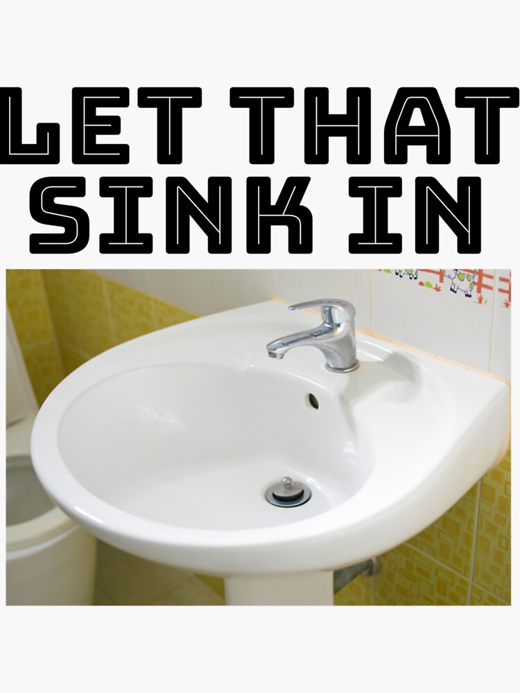 "Let That Sink In" Sticker for Sale by CosmicGraphic | Redbubble