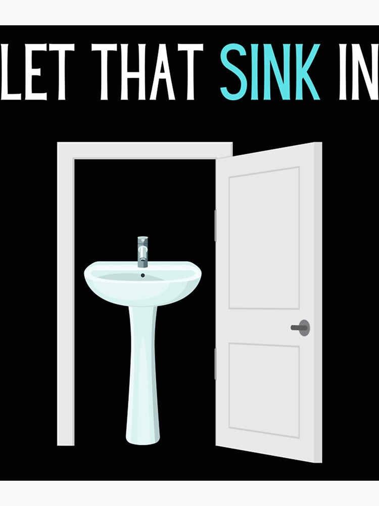 "Let That Sink In Shirt Meme " Poster for Sale by CosmicGraphic | Redbubble