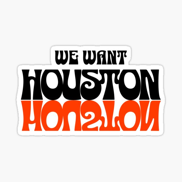 "We Want Houston" Sticker for Sale by Artpawsy | Redbubble