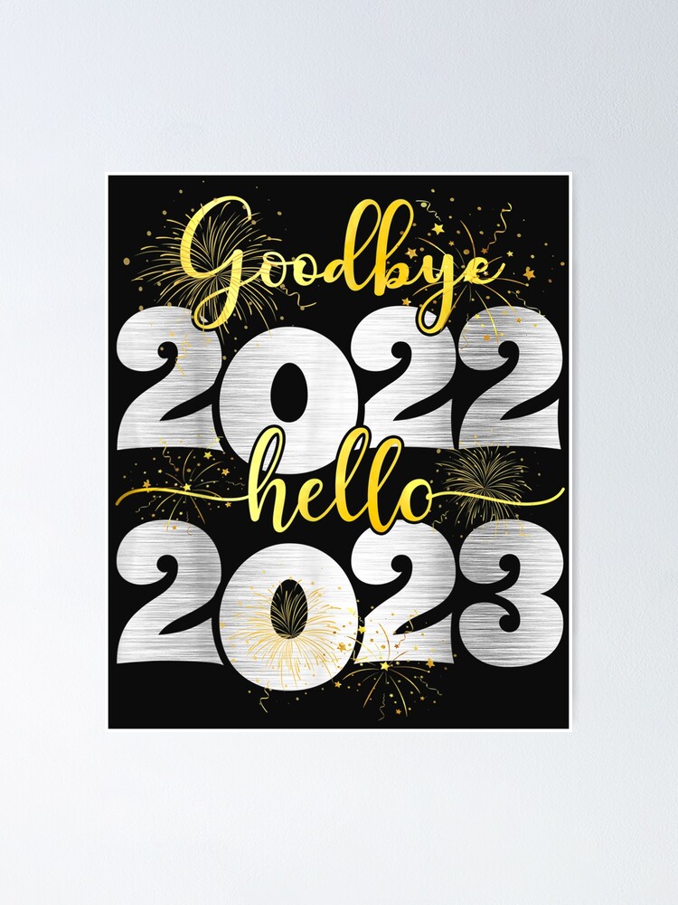 "Goodbye 2022 Hello 2023 - Happy New Year T-Shirt" Poster for Sale by ...