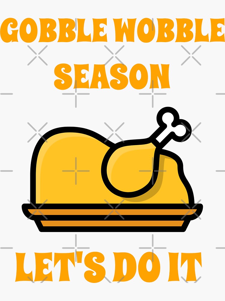 Gobble Till You Wobble Funny Thanksgiving Sticker For Sale By